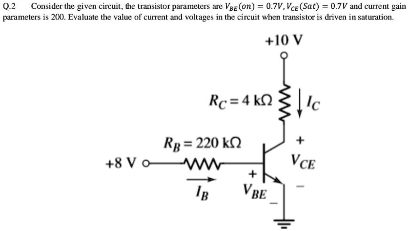SOLVED: Q.2 Consider the given circuit, the transistor parameters are VEon=0.7V,VceSat=0.7V and ...