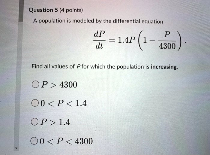 SOLVED: Question 5 (4 points) population is modeled by the differential equation dP dt P 4300 1 ...