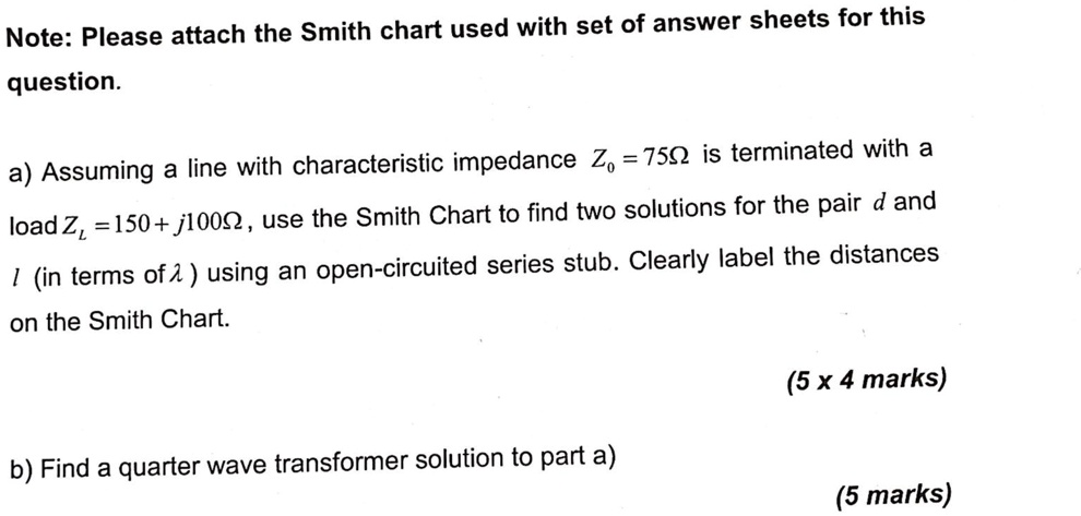SOLVED: work out both part a and b with a full detailed answer. Attach the Smith Chart as well ...