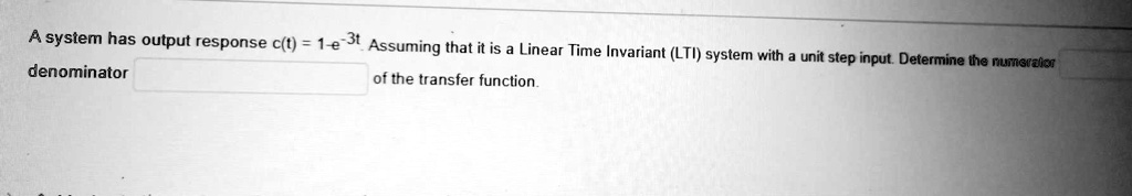Solved A System Has An Output Response Ct 1 E 3t Assuming That It Is A Linear Time