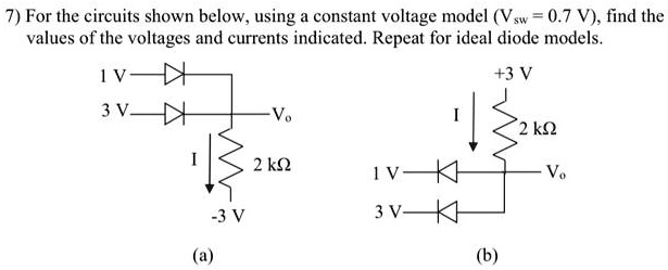 [GET ANSWER] 7) For the circuits shown below, using a constant voltage model (Vsw = 0.7 V), find ...