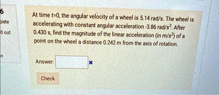 SOLVED: At time t=0, the angular velocity of a wheel is 5.14 rad/s. The ...