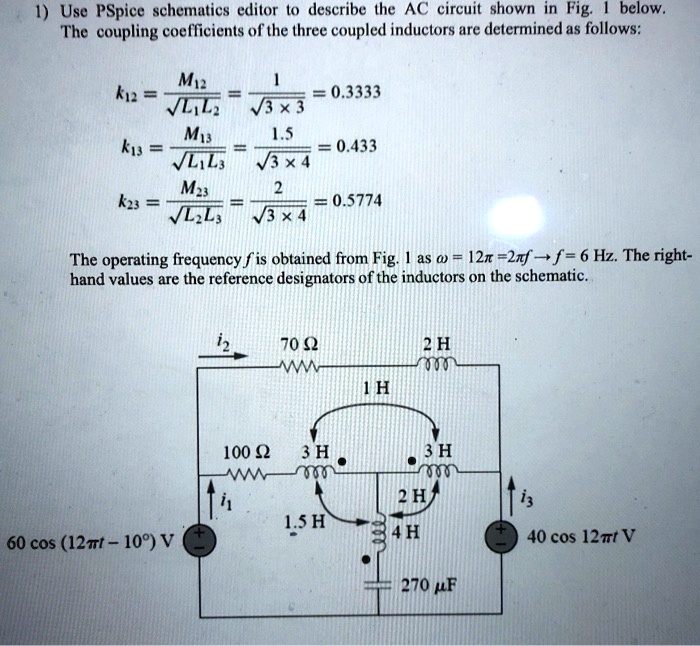 1) Use PSpice schematics editor to describe the AC circuit shown in Fig. 1 below. The coupling ...