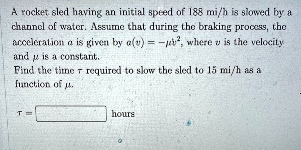 A rocket sled having an initial speed of 188 mi/h is slowed by a channel of water. Assume that ...
