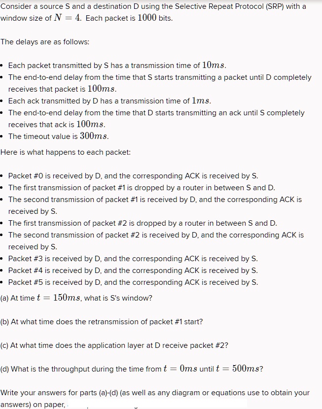 SOLVED: Consider a source S and a destination D using the Selective Repeat Protocol (SRP) with a ...