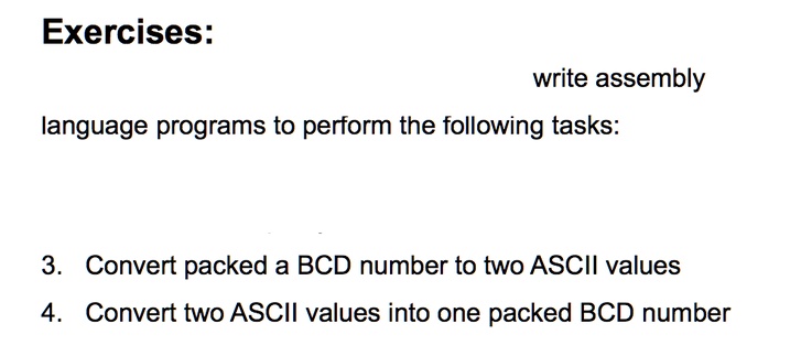 Exercises: write assembly language programs to perform the following tasks: 3. Convert packed a ...