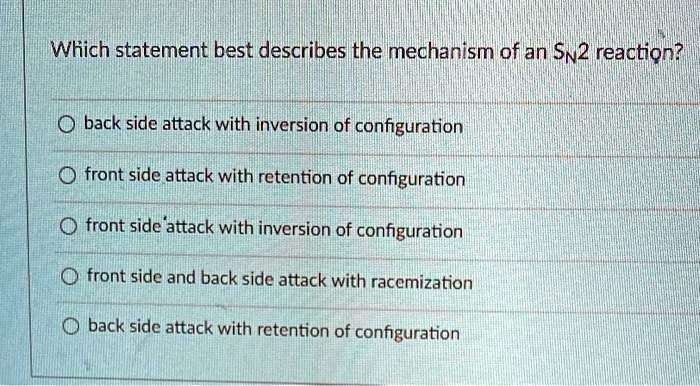 wtiich statement best describes the mechanism of an sn2 reaction back ...