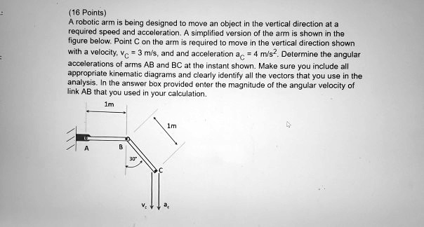 (16 Points) A robotic arm is being designed to move an object in the ...