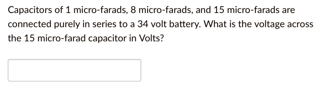 SOLVED: Capacitors of 1 micro-farads, 8 micro-farads, and 15 micro ...