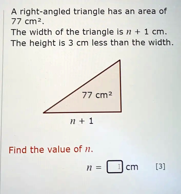 A right-angled triangle has an area of 77 cm². The width of the ...