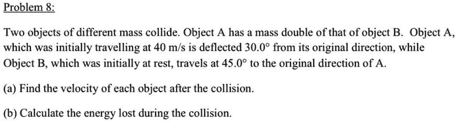 SOLVED: Problem Two objects of different mass collide. Object A has a ...