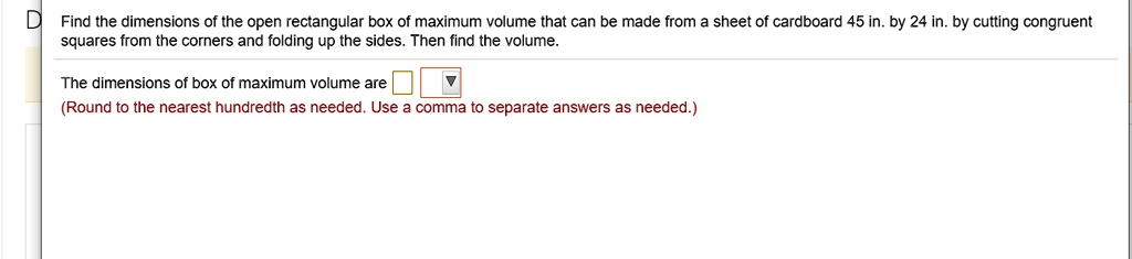 SOLVED: Find the dimensions of the open rectangular box of maximum volume that can be made from ...