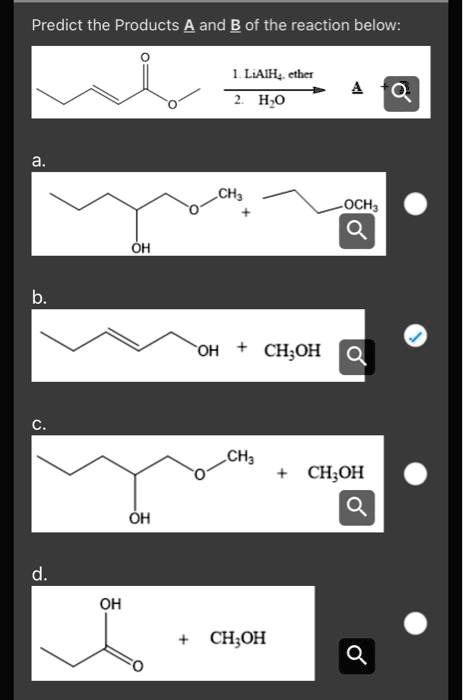 Predict the Products A and B of the reaction below: 1. LiAlH4, ether 2. H2O a. CH3OH b. CH3-OCH3 ...