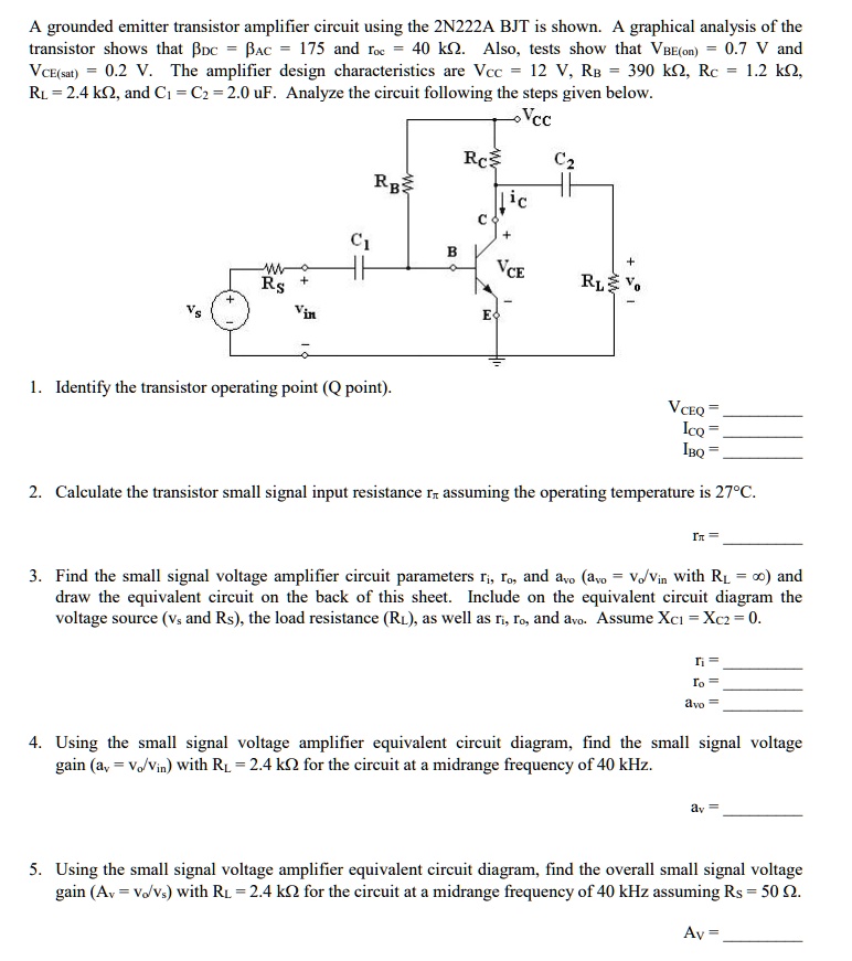 SOLVED: A grounded emitter transistor amplifier circuit using the 2N2222A BJT is shown. A ...