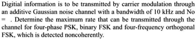 Digitial information is to be transmitted by carrier modulation through ...