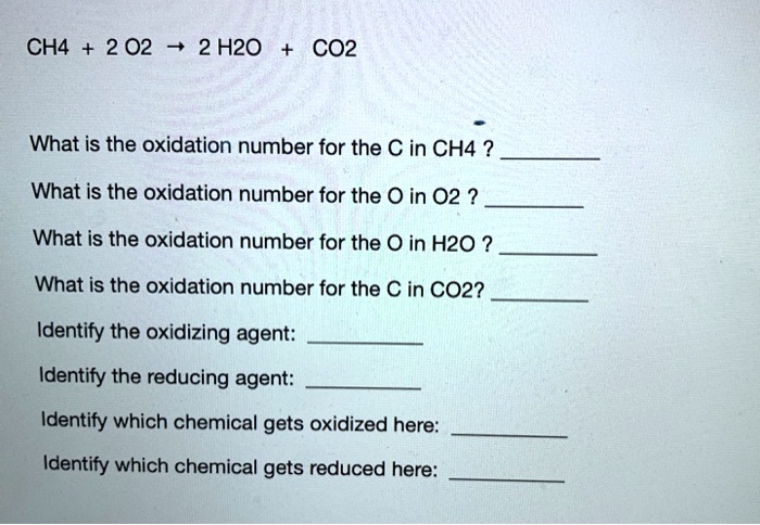 CH4 + 2 O2 ? 2H2O + CO2 What is the oxidation number for the C in CH4 ...