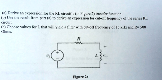 SOLVED: a. Derive an expression for the RL circuit's transfer function in Figure 2. b. Use the ...