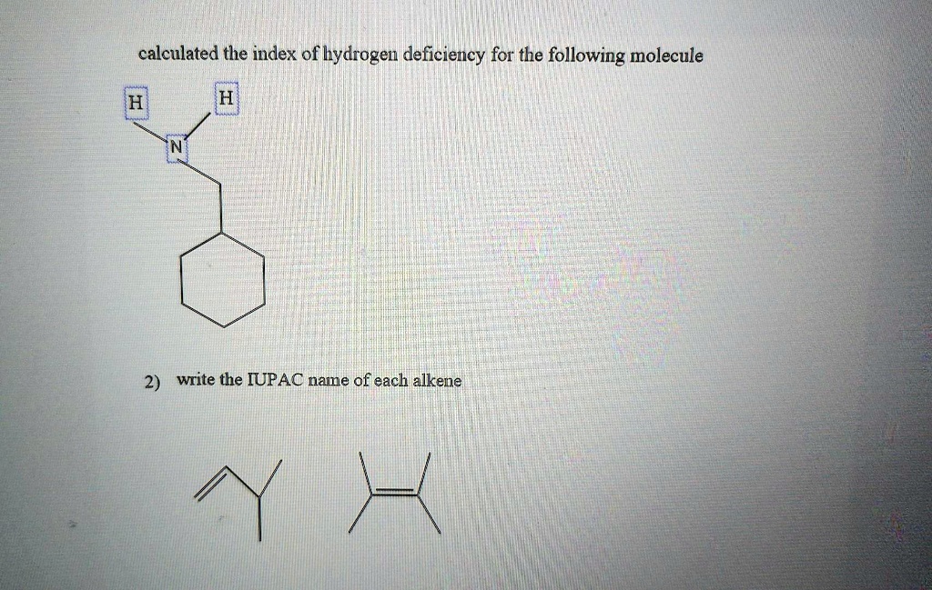 SOLVED: caleulated the index of hydrogen deficiency for the following ...