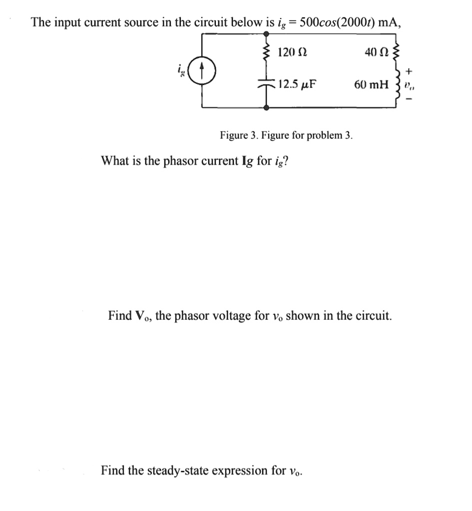 SOLVED: The input current source in the circuit below is ig = 50cos(2000t) mA. 120 Î© 40 Î© 125 ...
