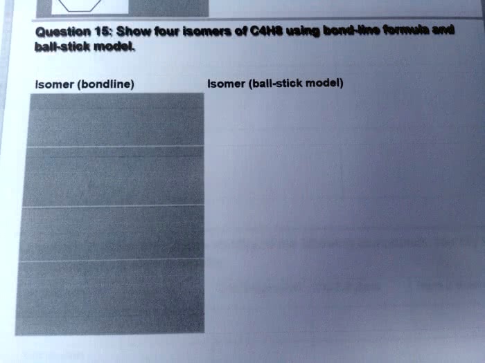 Question 15: Show four isomers of C4H8 using bond-line formula and ball ...