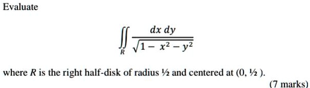 SOLVED: Evaluate dx dy Vi -x yz where R is the right half-disk of ...
