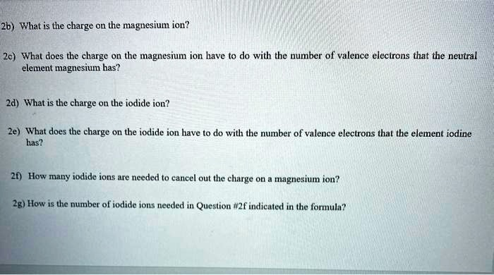 SOLVED: 2b) What is the charge on the magnesium ion? 2c) What does the ...