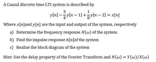 A causal discrete-time LTI system is described by y[n] = 4y[n - 1] + yln(2) = x[n]. Where x[n ...