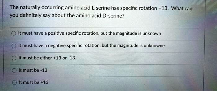 SOLVED: The naturally occurring amino acid L-serine has a specific ...
