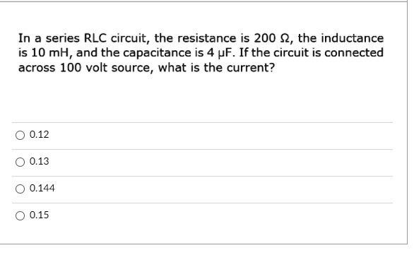 in series rlc circuit the resistance is 200 0 the inductance is 10 ...