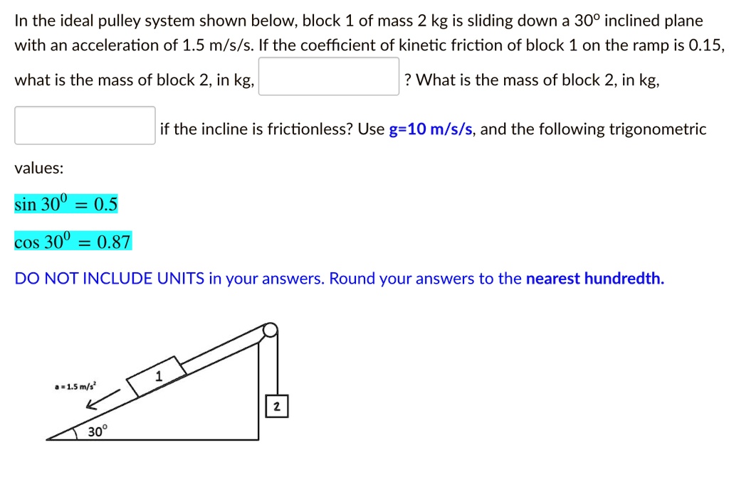 SOLVED: In the ideal pulley system shown below, block 1 of mass 2 kg is sliding down a 30Â ...