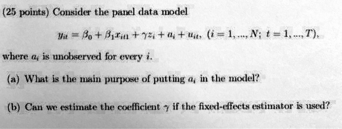 VIDEO solution: Consider the panel data model: yit = Î²0 + Î²1xit + Î±i + Îµit where Î±i is ...