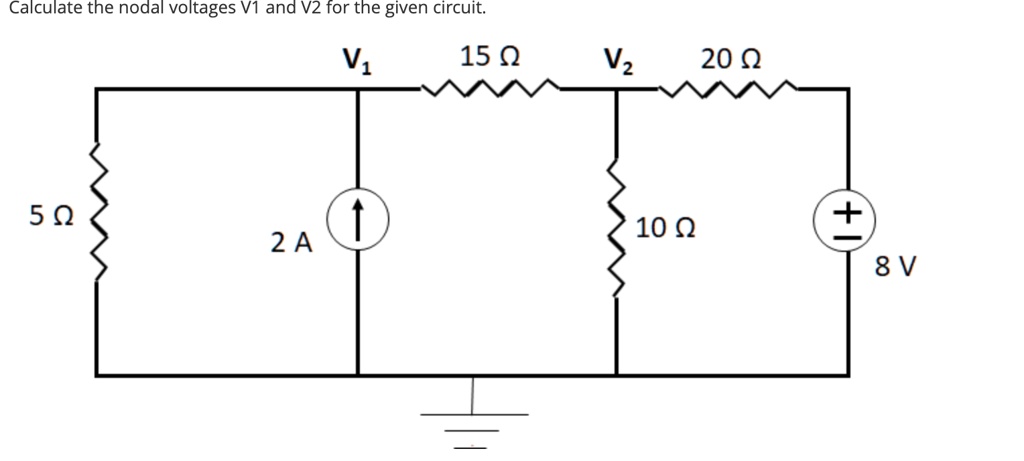 SOLVED: Calculate the nodal voltages V1 and V2 for the given circuit: Vi 15 Q Vz 20 Q 5 Q 10 Q 2 ...