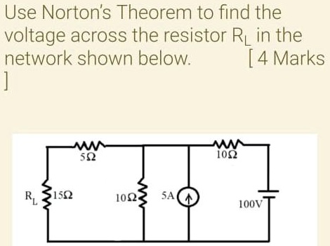 SOLVED:Use Norton's Theorem to find the voltage across the resistor RL in the network shown ...