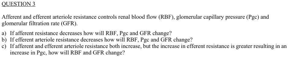 SOLVED: QUESTION 3 Afferent and efferent arteriole resistance controls renal blood flow (RBF ...