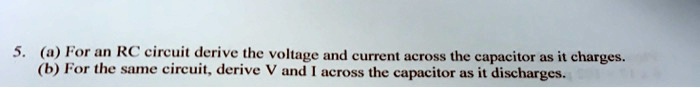 SOLVED: 5.a For an RC circuit derive the voltage and current across the ...