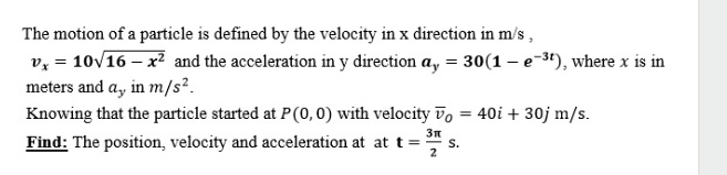 SOLVED: The motion of a particle is defined by the velocity in the x direction in m/s V = 10âˆš ...