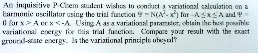 SOLVED: An inquisitive P-Chem student wishes to conduct a variational ...