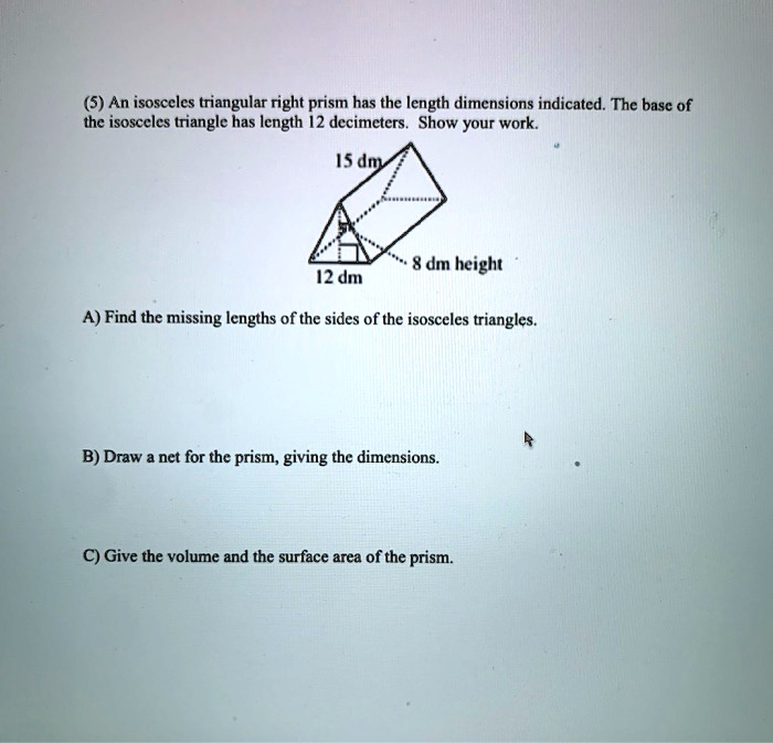 SOLVED: An isoscclcs triangular right prism has the length dimensions ...