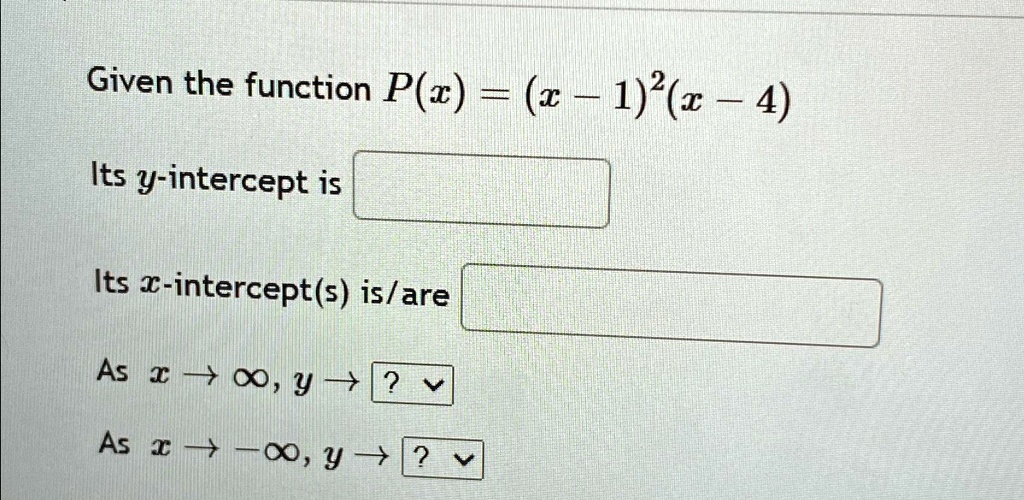 SOLVED: Given the function P(x) = (x - 1)^(2)(x - 4) Its y-intercept is ...