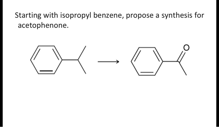 SOLVED: Starting with isopropyl benzene, propose a synthesis for ...