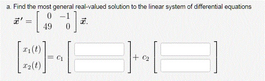 A. Find the most general real-valued solution to the linear...