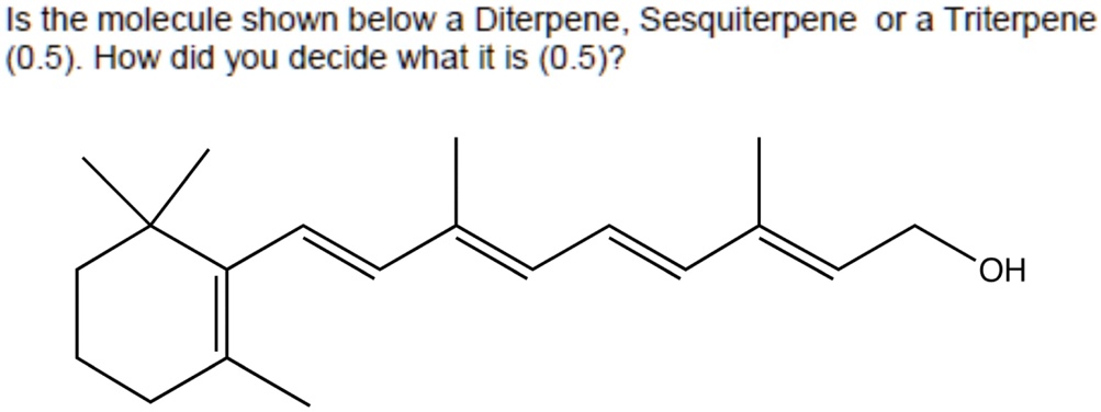 SOLVED: Is the molecule shown below a Diterpene , Sesquiterpene Or a ...