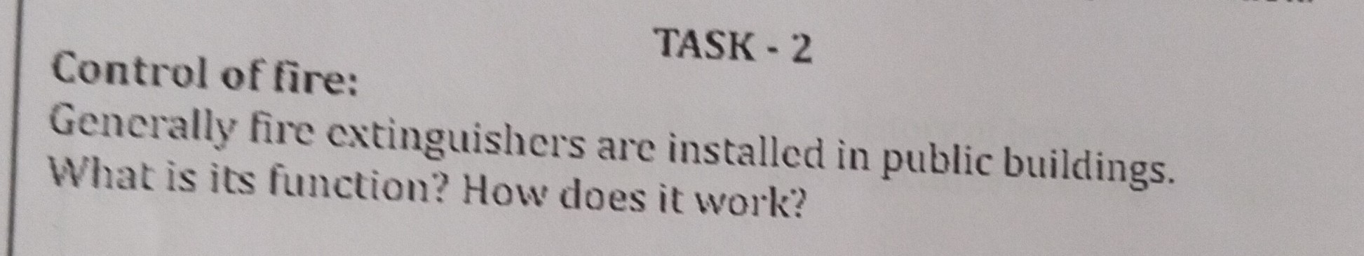 Control of fire: TASK - 2 Generally fire extinguishers are installed in ...