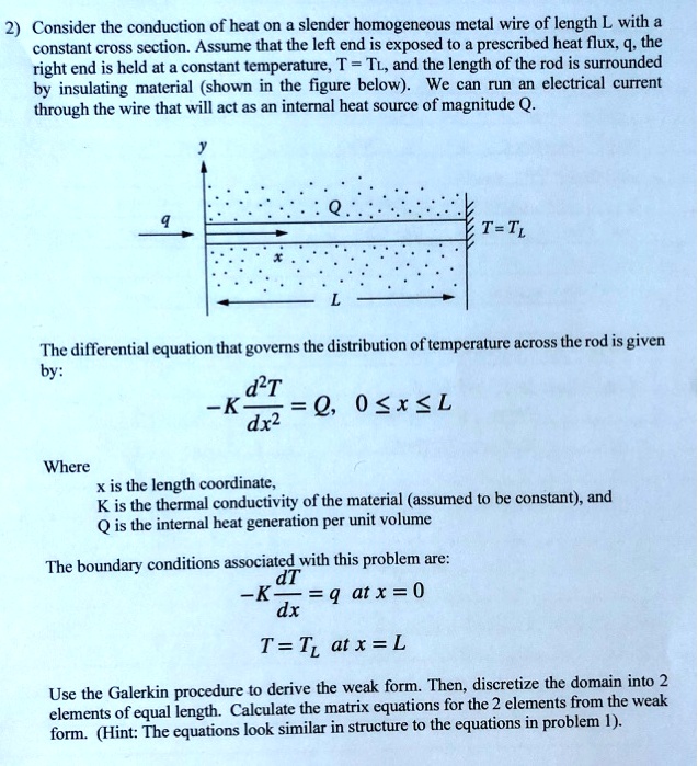 2) Consider the conduction of heat on a slender homogeneous metal wire ...
