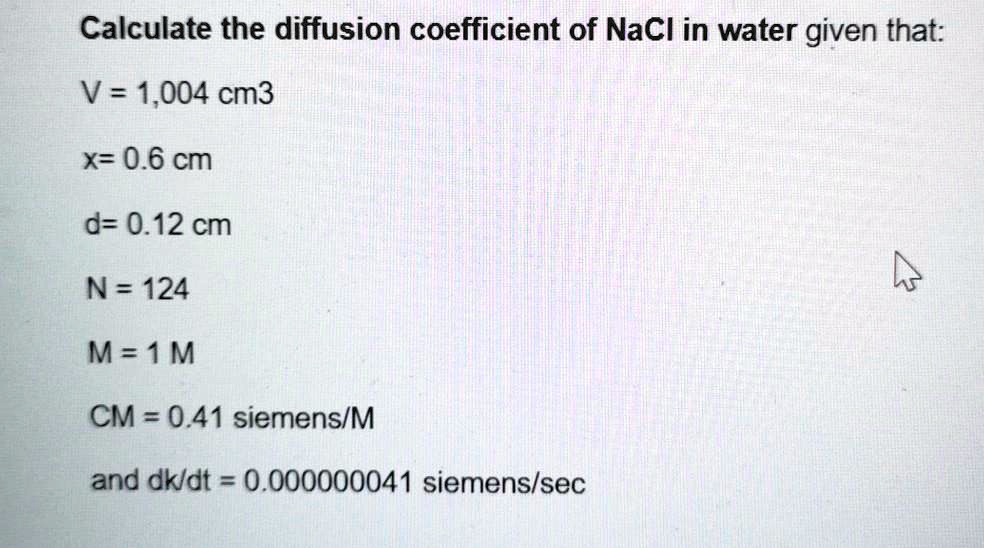 SOLVED: Calculate the diffusion coefficient of NaCl in water given that ...