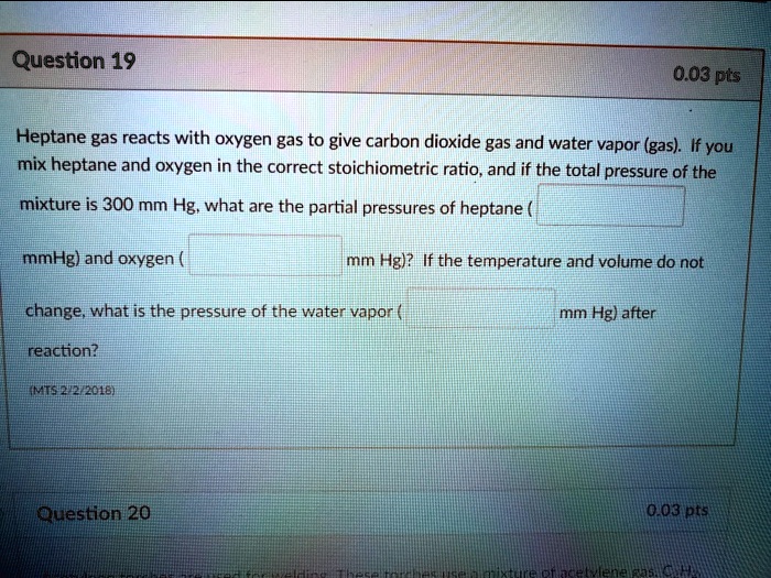 SOLVED: Question 19 0.03 pts #Heptane gas reacts with oxygen gas to ...