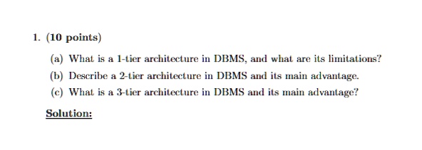 1 10 points a what is a 1 tier architecture in dbms and what are its ...