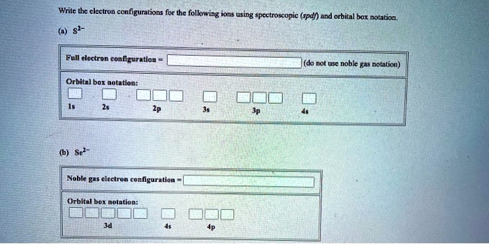 SOLVED: Wrilc the clectron configurations for the following ions using spcctroscopic (spdf) and ...