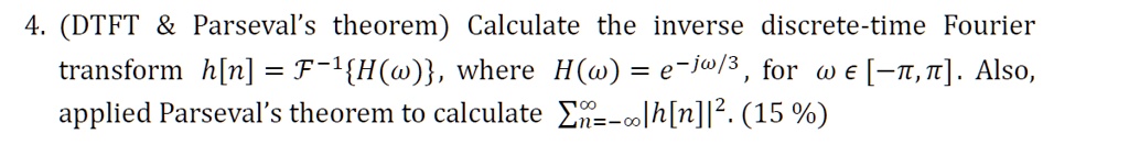 SOLVED: 4. (DTFT Parseval's theorem) Calculate the inverse discrete ...
