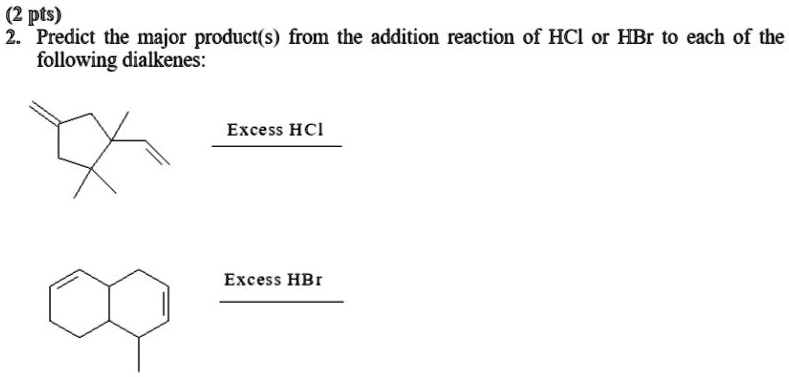 SOLVED: (2 pts) 2. Predict the major product(s) from the addition ...